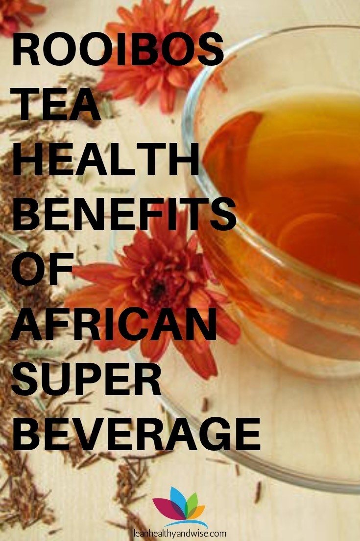 Rooibos Tea:12 Health Benefits of African Super Beverage